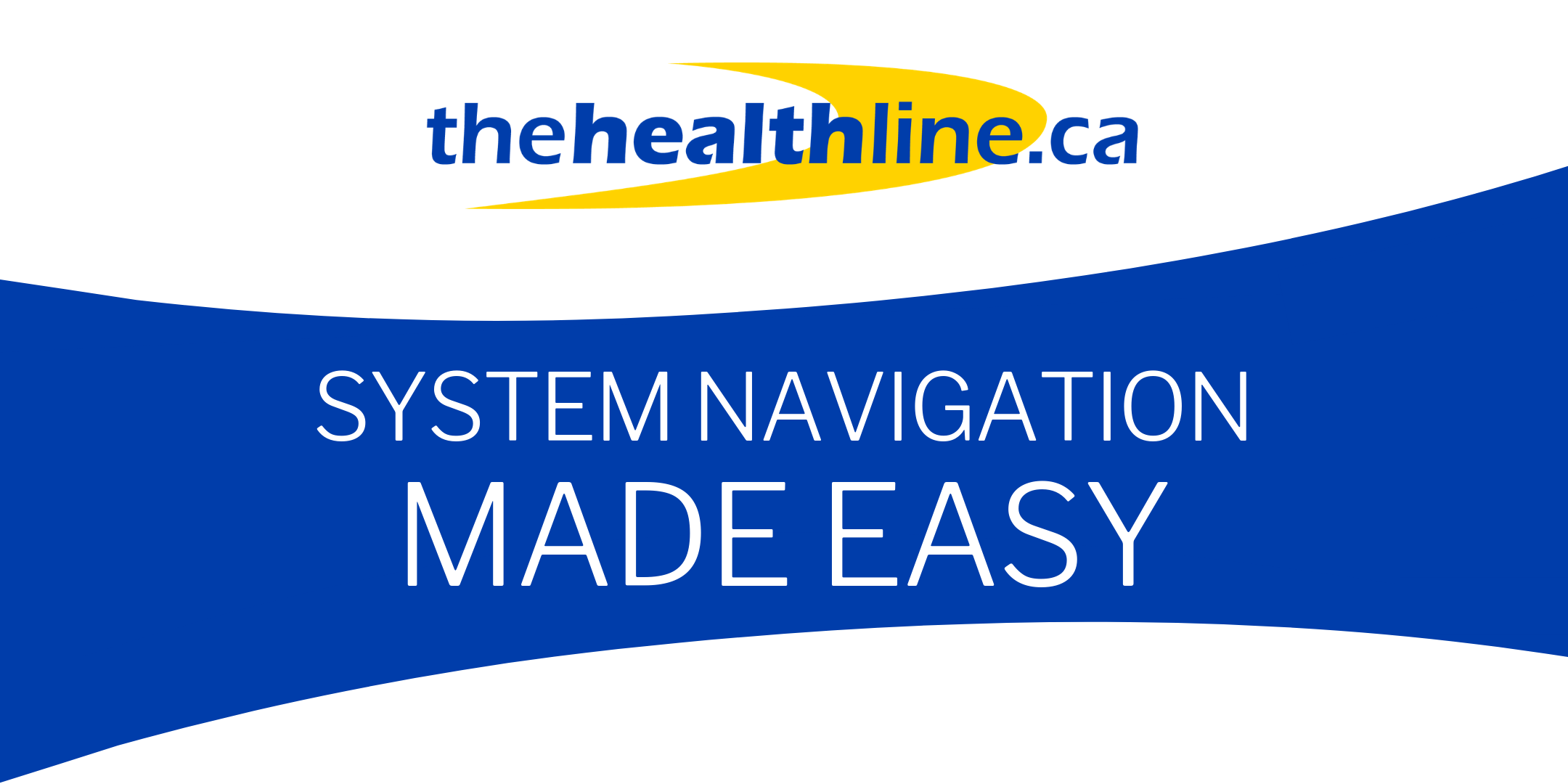System Navigation Made Easy - southwesthealthline.ca